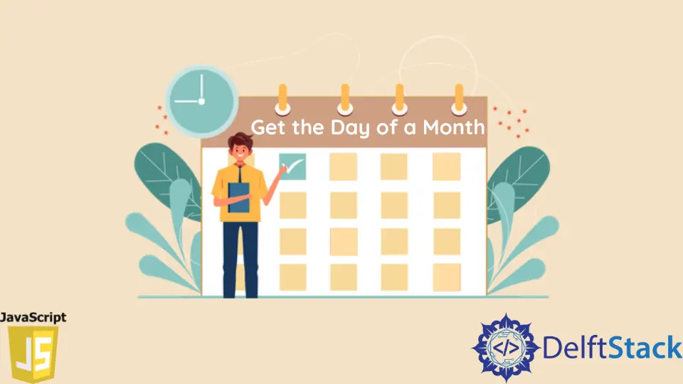 How To Get The Day Of A Month In JavaScript Delft Stack