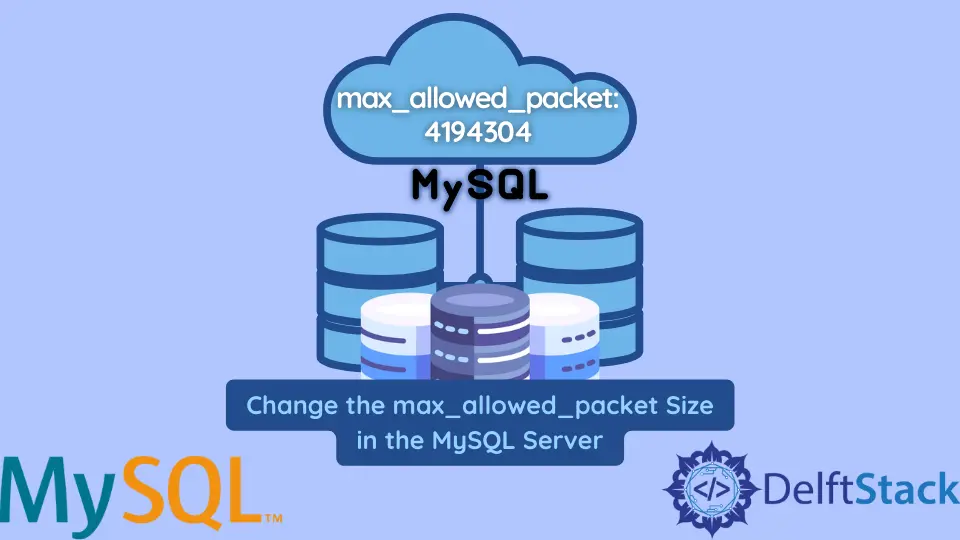 Change The Max allowed packet Size In The MySQL Server Delft Stack Change The Max allowed packet Size In The MySQL Server Delft Stack