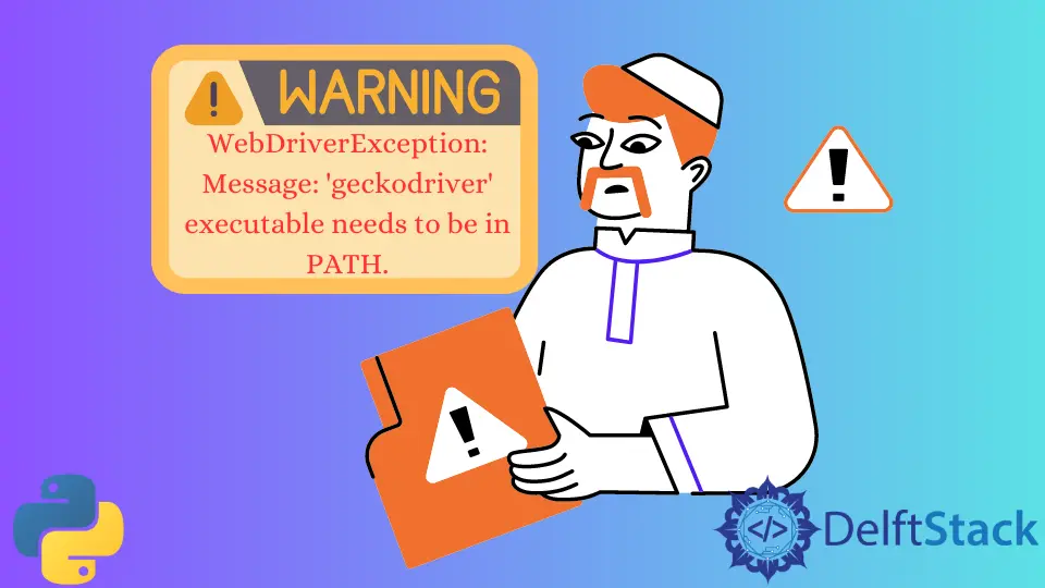 Webdriverexception Message Geckodriver Executable Needs To Be In Path Error In Python Delft