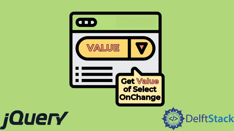 Get Value Of Select OnChange In JQuery Delft Stack